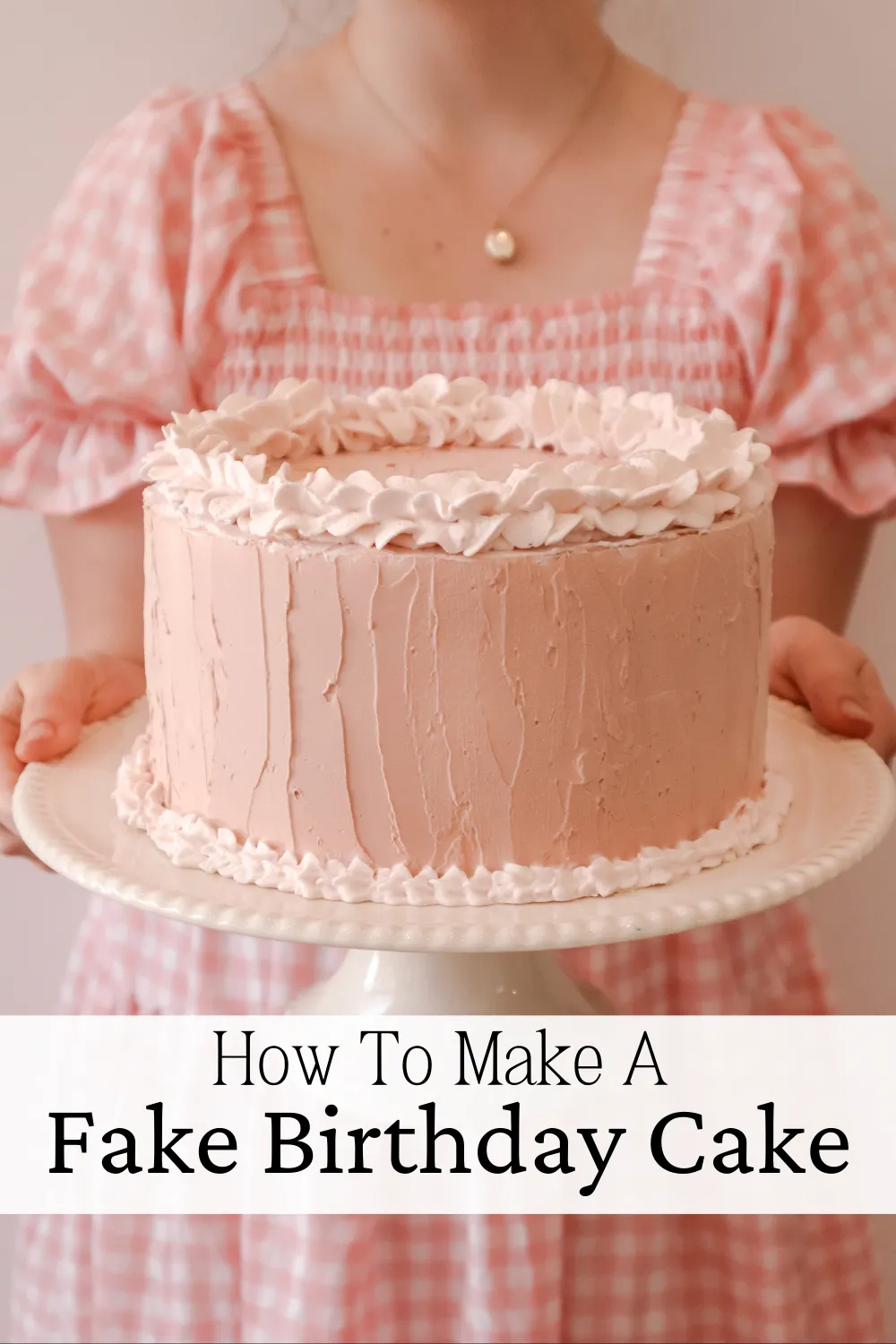 How to Make a Fake Birthday Cake: Easy Tutorial - Gathering Glee